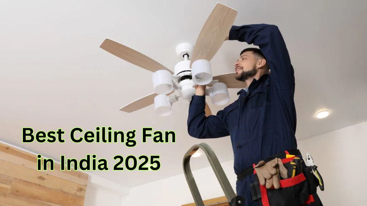 Best Ceiling Fan In India 2025: भारत में सर्वश्रेष्ठ सीलिंग फैन की पूरी ...